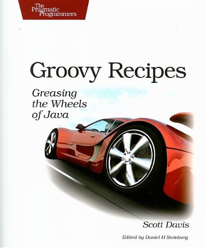 Groovy Recipes: Greasing the Wheels of Java (Pragmatic Programmers ...