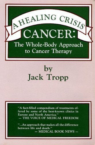 Cancer: A Healing Crisis : The Whole Body Approach to Cancer Therapy ...
