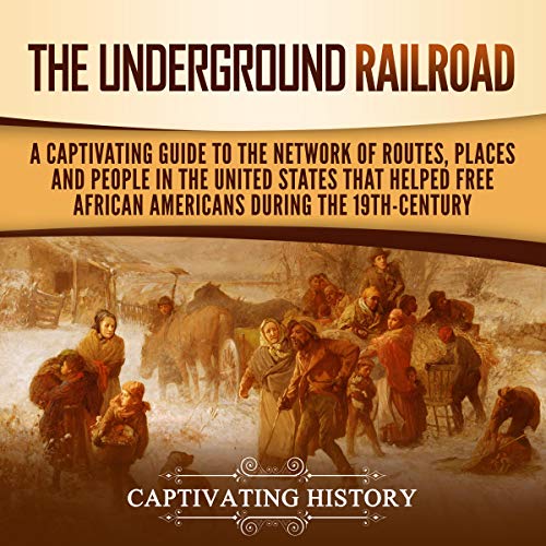 The Underground Railroad: A Captivating Guide to the Network of Routes ...