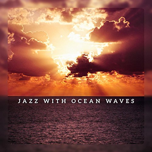 Amazon.com: Jazz with Ocean Waves - Mellow, Relaxing and Hypnotically ...