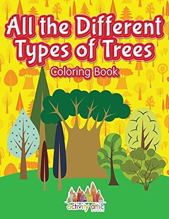 All the Different Types of Trees Coloring Book : Activity Attic Books ...