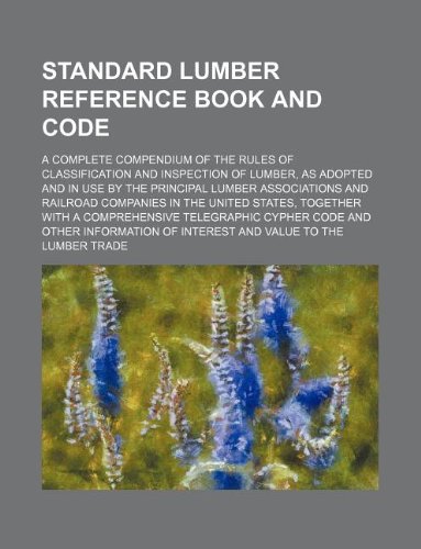 Standard lumber reference book and code; a complete compendium of the ...