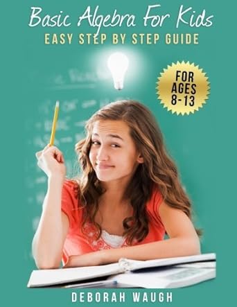 Basic Algebra For Kids: Simple Step by Step Guide For Learning ...