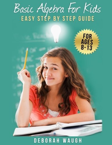 Basic Algebra For Kids: Simple Step by Step Guide For Learning ...