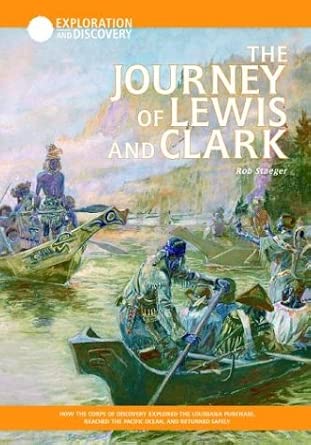 The Journey of Lewis & Clark: How the Corps of Discovery Explored the ...