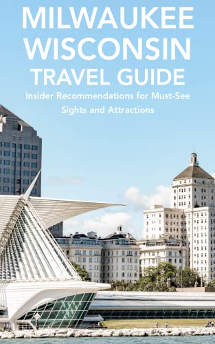 Milwaukee, Wisconsin Travel Guide: Insider Recommendations for Must-See ...
