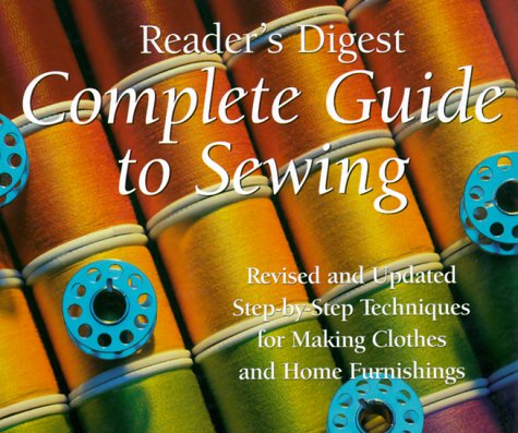 Complete Guide to Sewing : Step-By-Step Techniques for Making Clothes ...