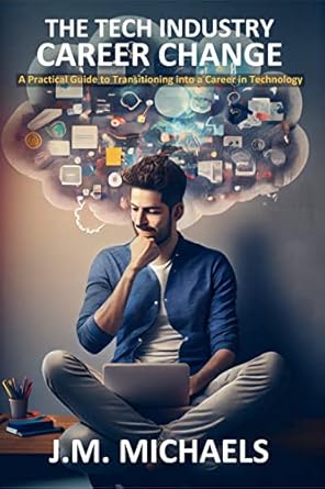 Amazon.co.jp: The Tech Industry Career Change: A Practical Guide to Transitioning into a Career ...