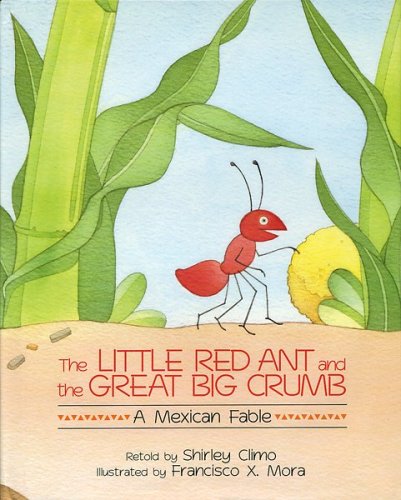 The Little Red Ant and the Great Big Crumb: A Mexican Fable: Climo ...