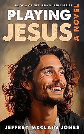 Playing Jesus (Seeing Jesus Book 8) eBook : Jones, Jeffrey McClain ...