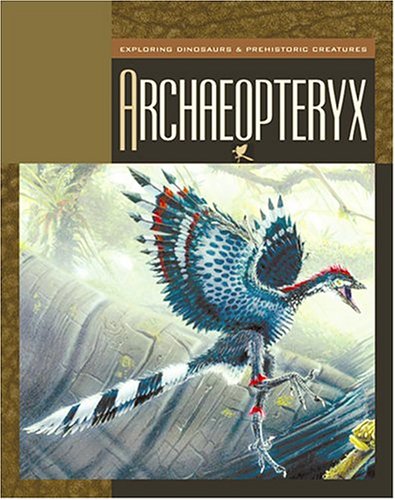 Archaeopteryx (Exploring Dinosaurs & Prehistoric Creatures): Amazon.co ...
