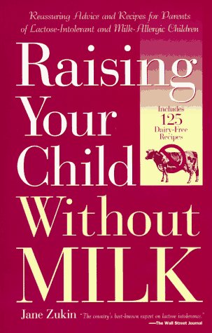 Raising Your Child Without Milk: Reassuring Advice and Recipes for ...