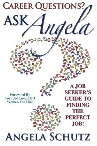Career Questions? Ask Angela: A Job-Seekers Guide To Finding The ...