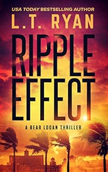Amazon.com: Ripple Effect: A Bear Logan Thriller (Bear Logan Thrillers Book 1) eBook : Ryan, L.T ...