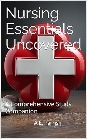 Nursing Essentials Uncovered: A Comprehensive Study Companion eBook ...