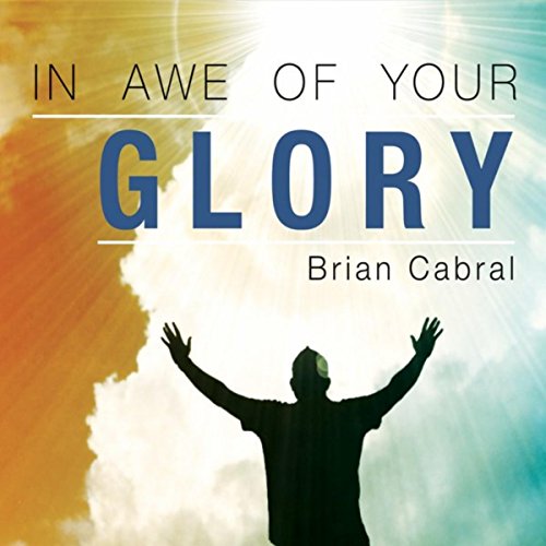 Amazon.com: In Awe of Your Glory : Brian Cabral: Digital Music