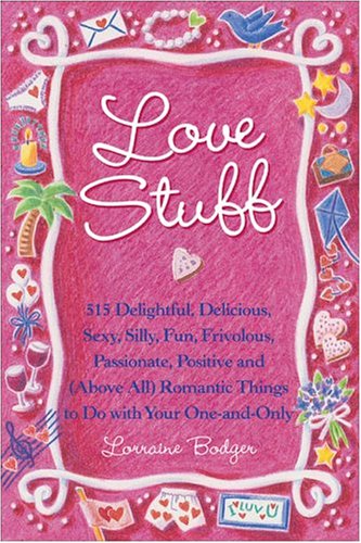 Love Stuff: 515 Delightful, Delicioud, Sexy, Silly, Fun, Frivolous ...