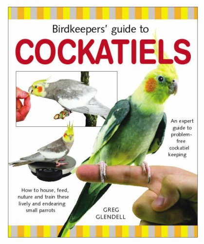 Birdkeepers Guide to Cockatiels Hardcover Greg Glendell: Glendell, G ...