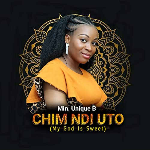 Chim Ndi Uto (My God Is Sweet) von Min. Unique B auf Amazon Music Unlimited
