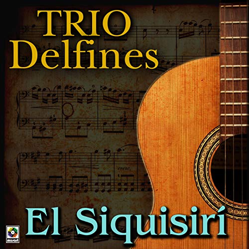 Play El Siquisirí by Trío Delfines on Amazon Music