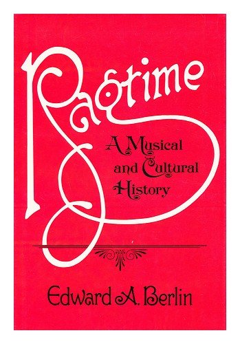 Ragtime: A musical and cultural history by Berlin, Edward A