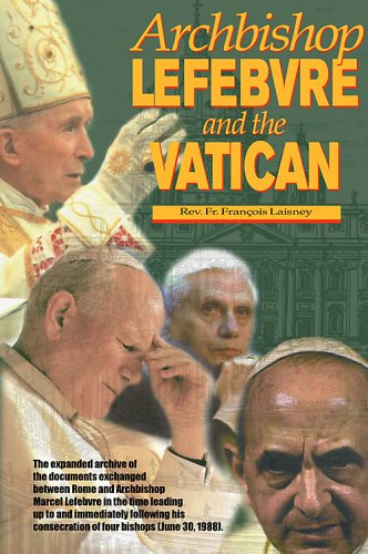 Archbishop Lefebvre and the Vatican, 1987-1988: Lefebvre, Marcel ...