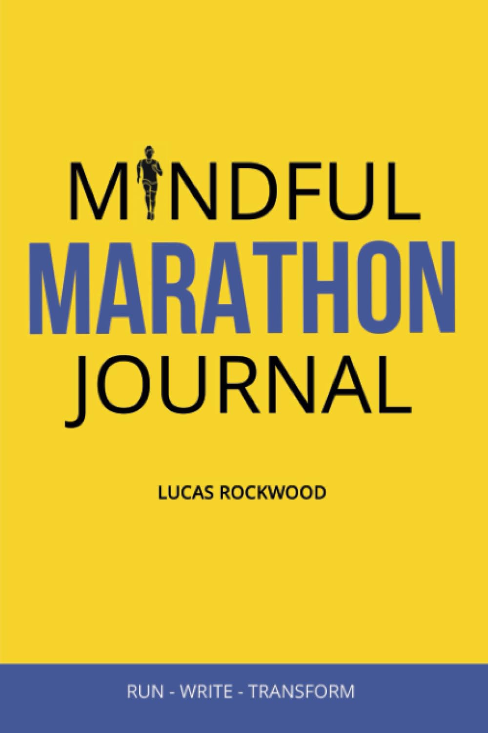 Mindful Marathon Journal: Run - Write - Transform: Rockwood, Lucas ...