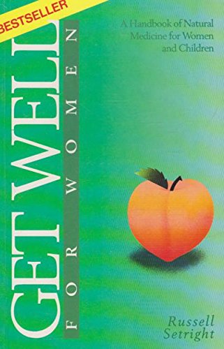 Get Well For Women - A Handbook of Natural Medicine For Women And ...