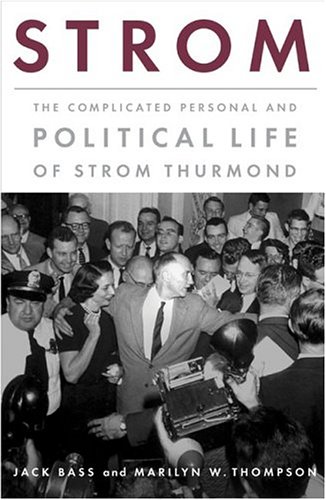 Strom: The Complicated Personal and Political Life of Strom Thurmond ...