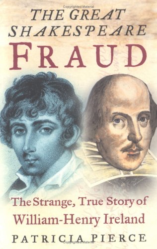 The Great Shakespeare Fraud: The Strange, True Story of William-Henry ...