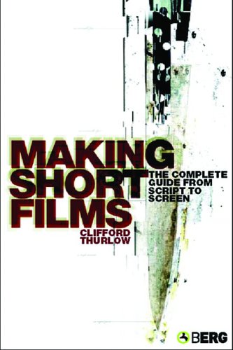 Making Short Films: The Complete Guide from Script to Screen: Thurlow ...