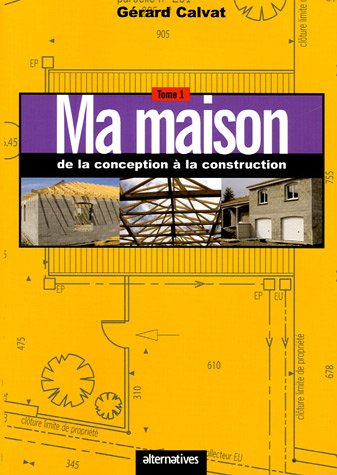 Amazon.fr - Ma maison de la conception à la construction: Tome 1 ...