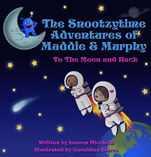 The Snootzytime Adventures of Maddie & Murphy - To the Moon and Back ...