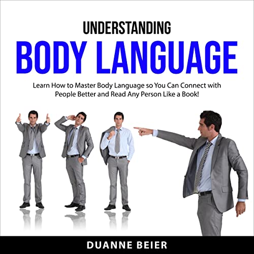 Understanding Body Language: Learn How to Master Body Language so You ...