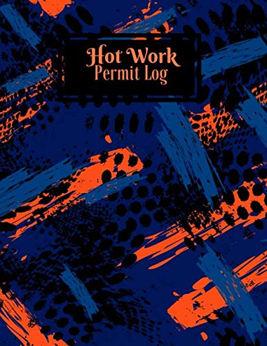 Hot Work Permit Log: Large Safety Inspection Record Journal, Organizer ...