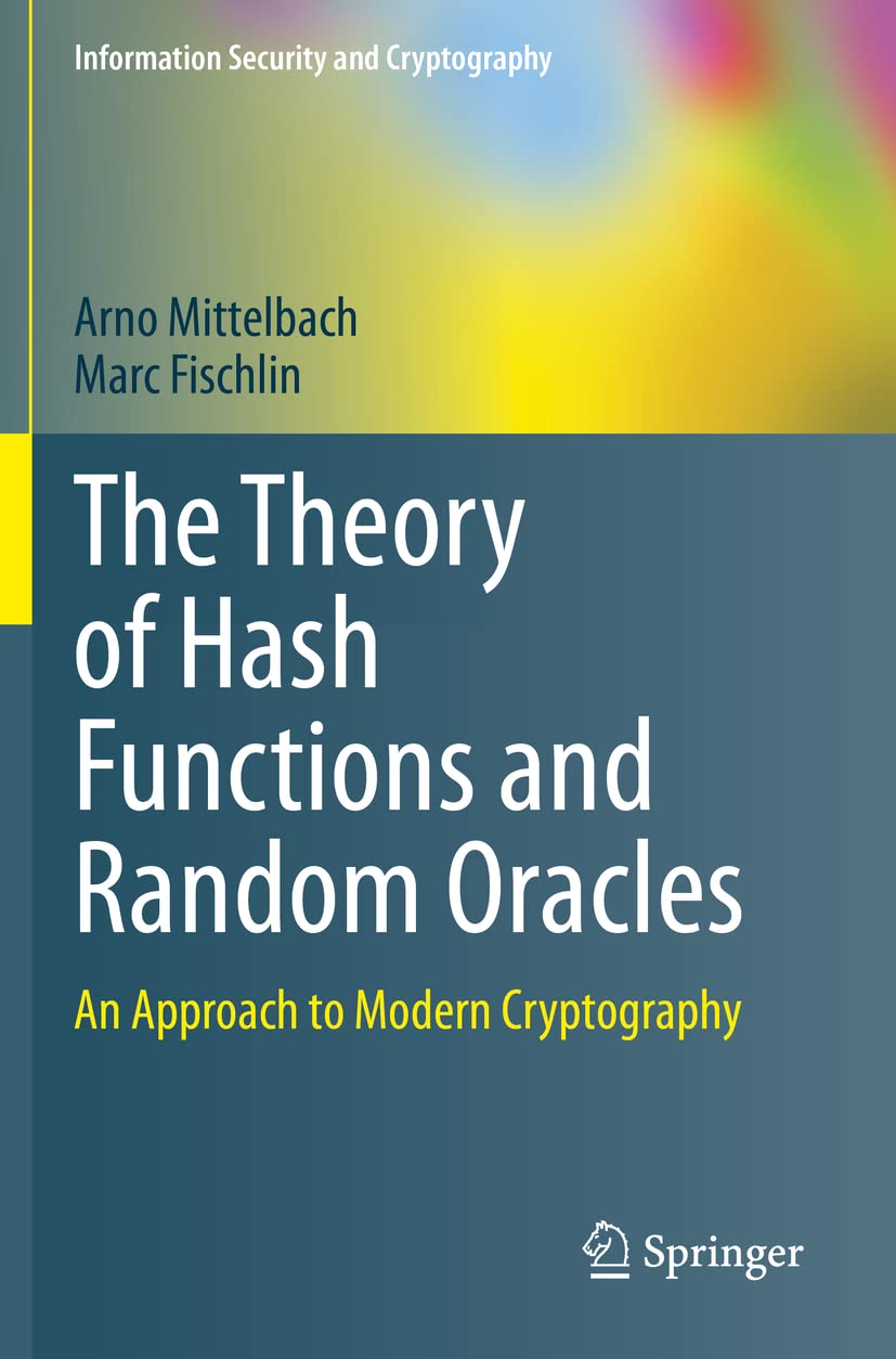 The Theory of Hash Functions and Random Oracles: An Approach to Modern ...
