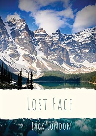 Lost Face: A collection of seven short stories by Jack London (1910 ...