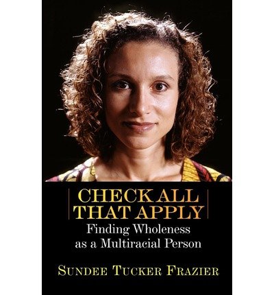Check All That Apply: Finding Wholeness as a Multiracial Person ...
