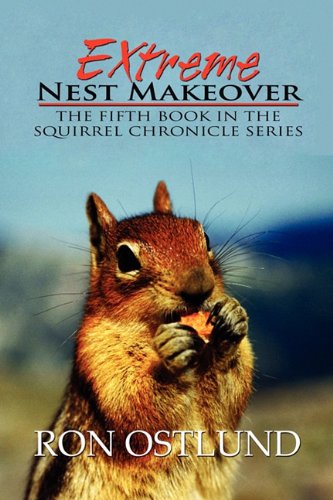Extreme Nest Makeover (The Squirrel Chronicle): Ostlund, Ron ...