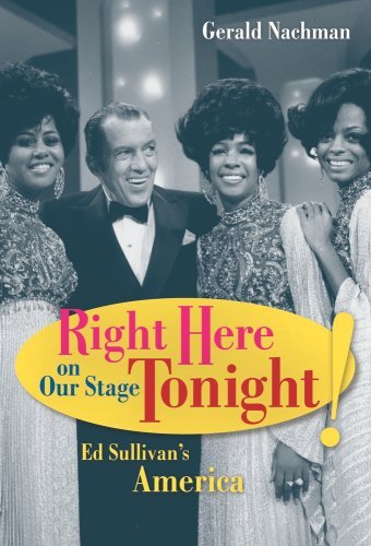 Right Here on Our Stage Tonight!: Ed Sullivan's America eBook : Nachman ...