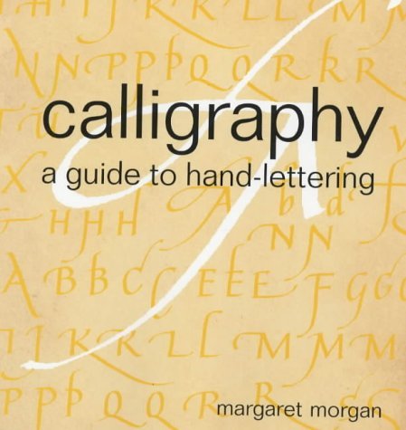 Calligraphy - A Guide to Hand-Lettering: Amazon.co.uk: Morgan, Margaret ...