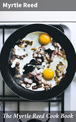 The Myrtle Reed Cook Book - Kindle edition by Reed, Myrtle. Cookbooks ...