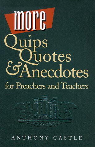 More Quips, Quotes, & Anecdotes for Preachers and Teachers : Amazon.co ...
