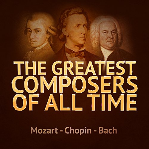 The Greatest Composers of All Time - Mozart, Chopin and Bach : Wolfgang ...