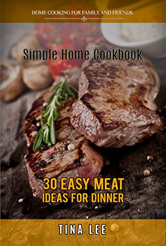 Simple Home Cookbook: 30 Easy Meat Ideas for Dinner (Instant Pot ...