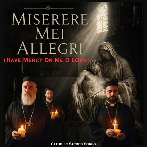 Miserere Mei Allegri (Have Mercy on Me O Lord) : Catholic Sacred Songs ...
