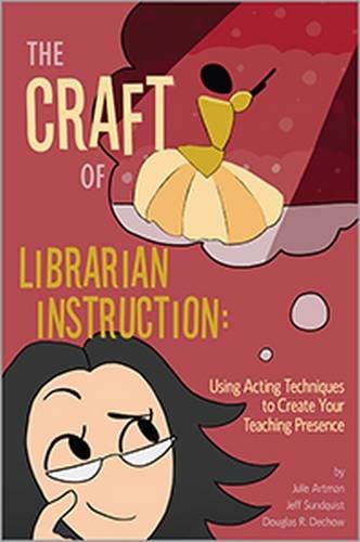 The Craft of Librarian Instruction: Using Acting Techniques to Create ...
