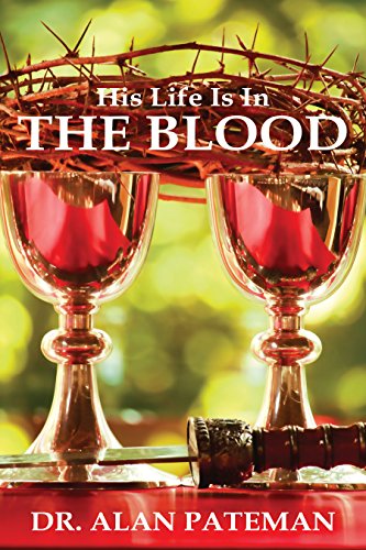 His Life Is In The Blood - Kindle edition by Pateman, Alan. Religion ...