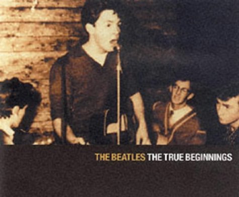 The Beatles: The True Beginnings: Beatles: 9781901680652: Amazon.com: Books