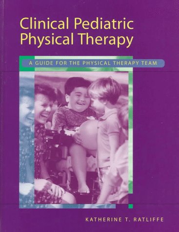 Clinical Pediatric Physical Therapy: A Guide for the Physical Therapy ...